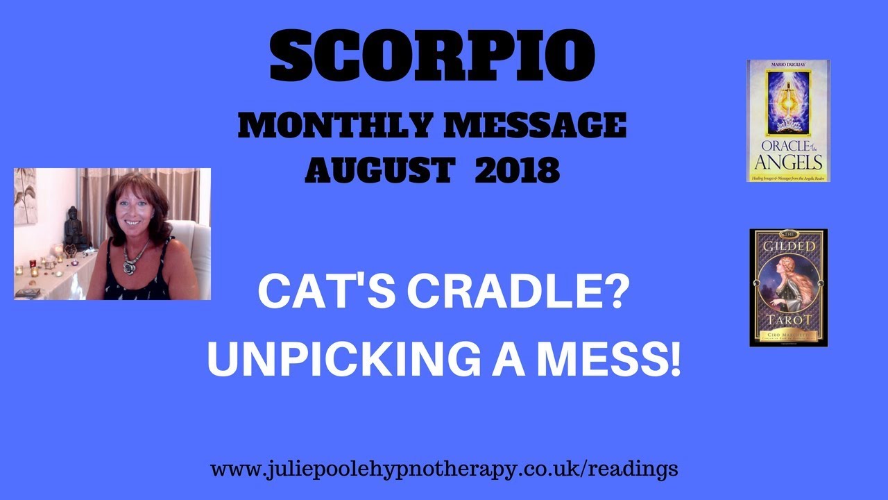 SCORPIO AUGUST 2018 - CAT'S CRADLE! UNPICKING A MESS! - YouTube