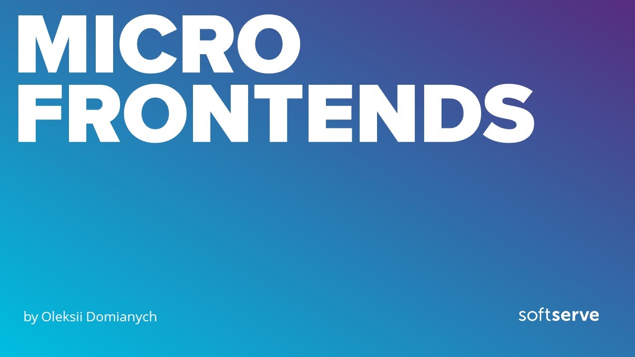 "Micro Frontends" by Oleksii Domianych - YouTube