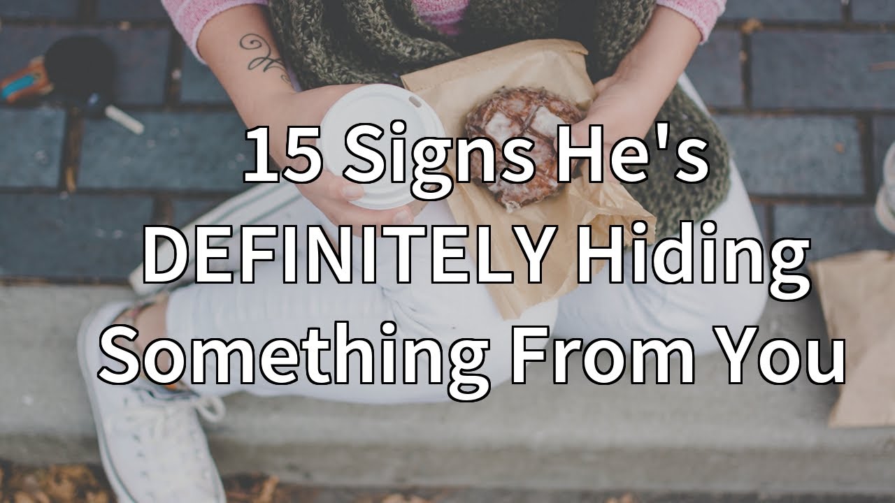 15 Signs Hes Definitely Hiding Something From You Youtube