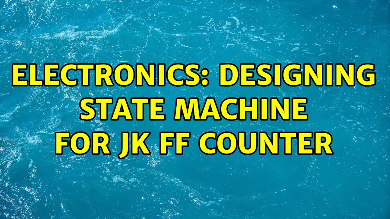 Electronics: Designing state machine for Jk FF Counter - YouTube