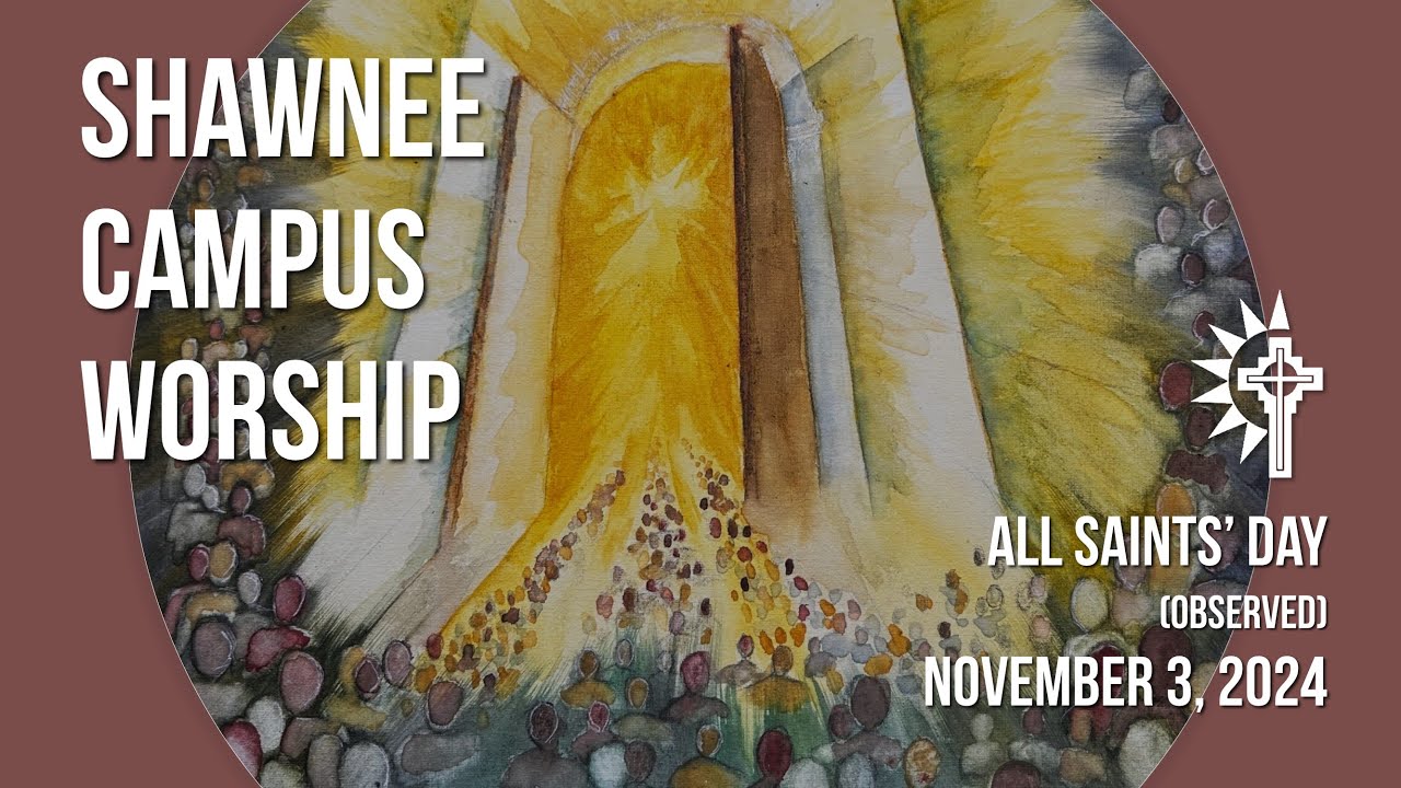 Shawnee Campus - November 3, 2024 - All Saints' Day (observed) - YouTube