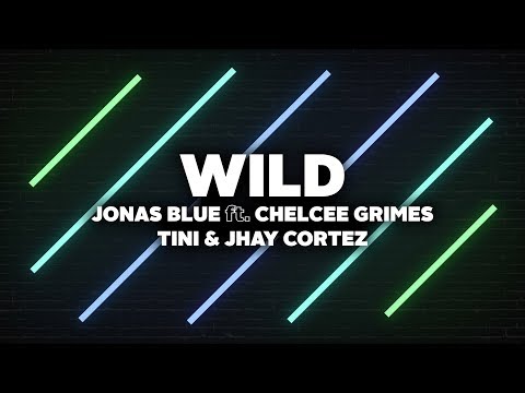 Jonas Blue - Wild (Lyrics) ft. Chelcee Grimes, TINI & Jhay Cortez