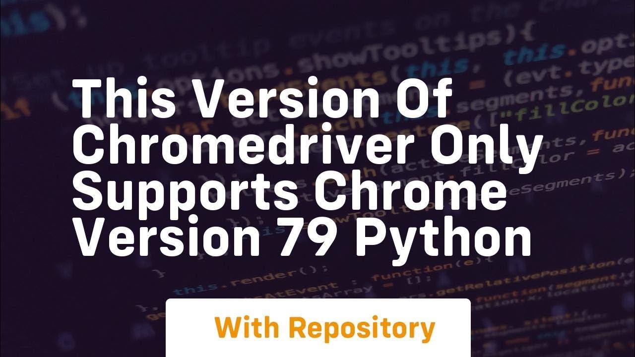 This version of ChromeDriver only supports Chrome version 79 Python - YouTube
