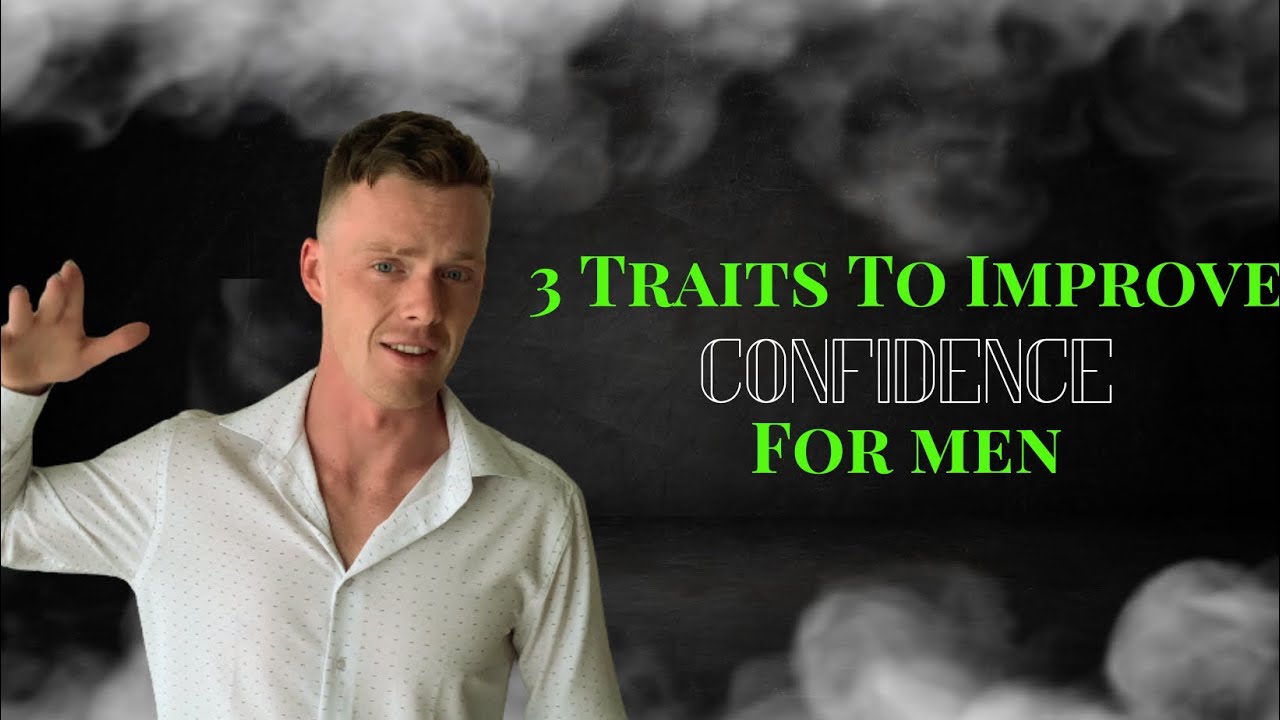How To Improve Your Confidence As A Man || 3 Traits - YouTube