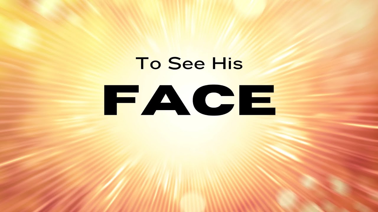 To See His Face - YouTube