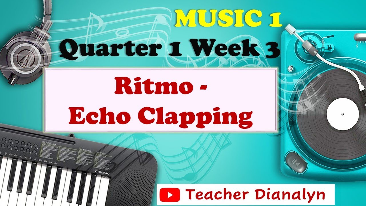 MUSIC 1 QUARTER 1 WEEK 3 | RITMO-ECHO CLAPPING | TEACHER DIANALYN - YouTube