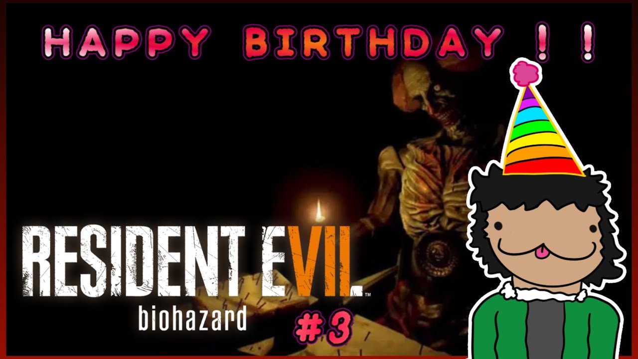 HAPPY BIRTHDAY!! | Resident Evil 7 - Part 3 Stream - YouTube