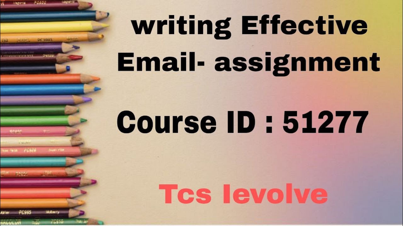 Writing Effective Email - Assignment CID - 51277 , TCS ievolve course ...