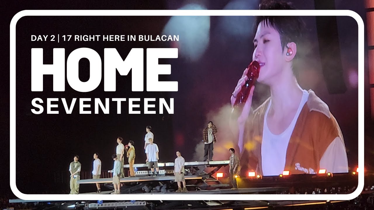 HOME - SEVENTEEN RIGHT HERE IN BULACAN DAY 2 | BLEACHER MID VIEW | 4K ...
