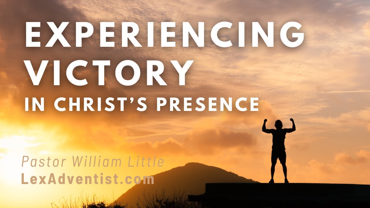 "Experiencing Victory in Christ's Presence" Pastor William Little - YouTube