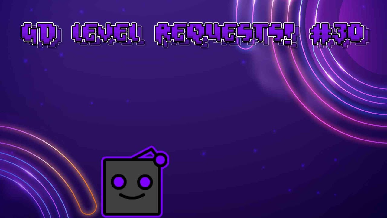 GD Level Requests! #30 - YouTube