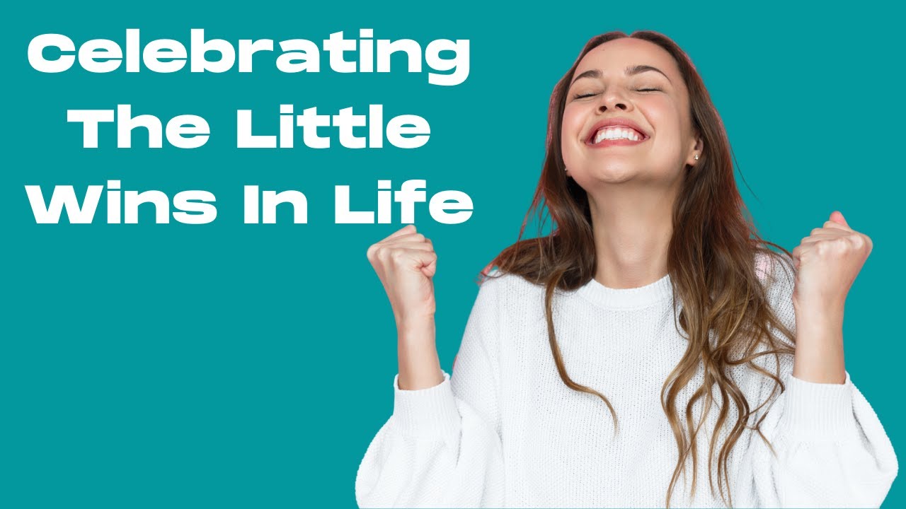Celebrate the little wins in life - it's important - YouTube