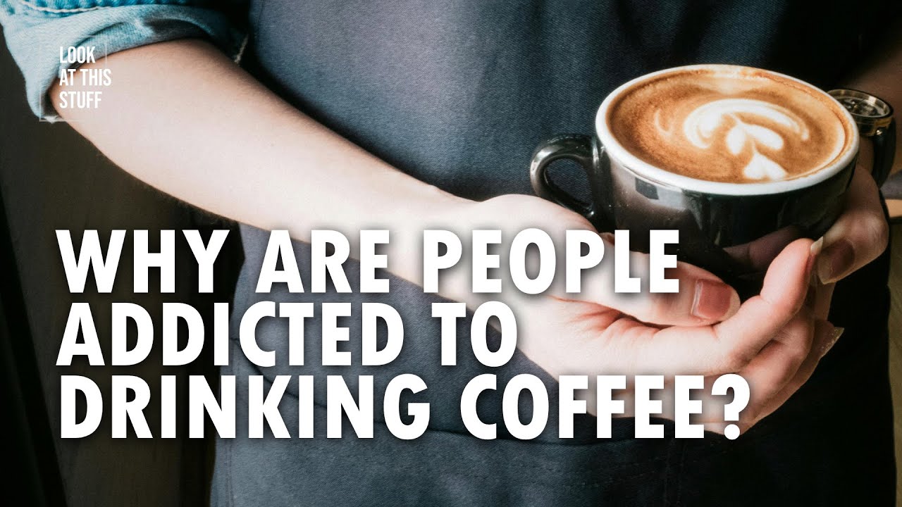 Why Are People Addicted to Coffee | Caffeine Addiction - YouTube