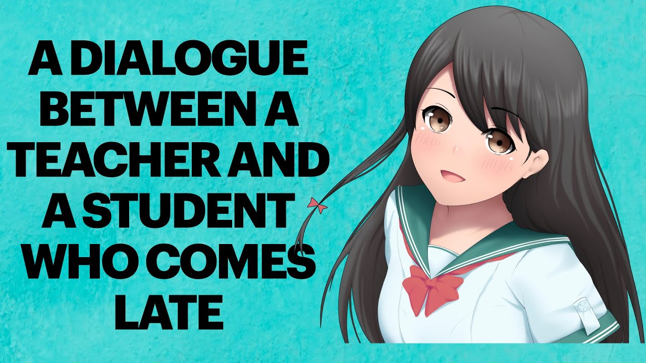 A Dialogue Between A Teacher And A Student Who Comes Late YouTube a-dialogue-between-a-teacher-and-a-student-who-comes-late-youtube