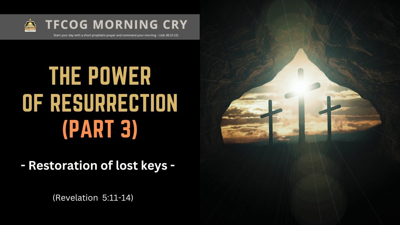 Morning Cry || THE POWER OF RESURRECTION 3 "RESTORATION OF LOST KEYS ...