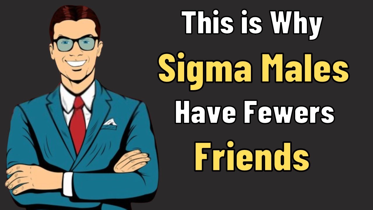 Why Sigma Males Have Fewer Friends | Sigma Grindset - YouTube