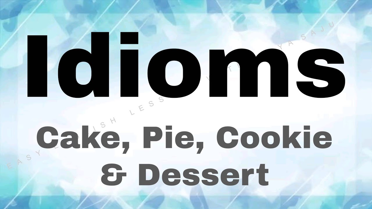 IDIOMS - Cake - Cookie - Pie- Dessert- English Language Resource ...