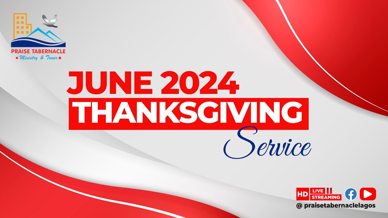 JUNE THANKSGIVING SERVICE || JUNE 02 2024 || @praisetabernaclelagos ...