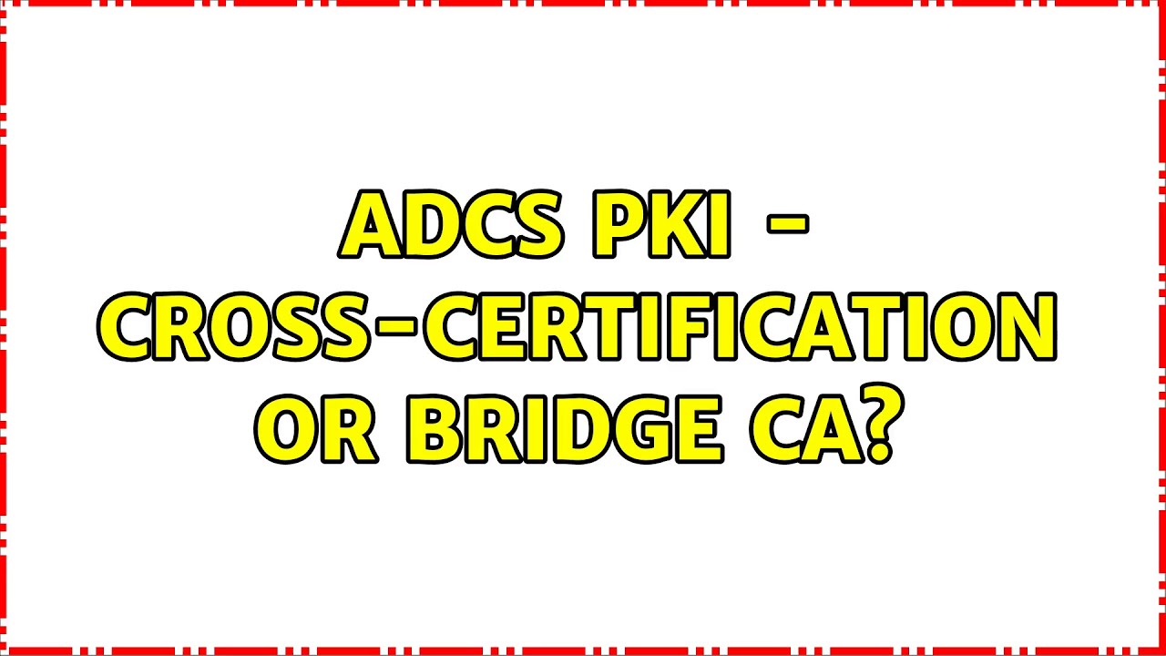 ADCS PKI - Cross-Certification or Bridge CA? - YouTube