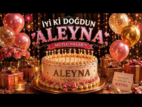 🎂 İyi Ki Doğdun ALEYNA 🎉 Mutlu Yıllar ALEYNA ❤️