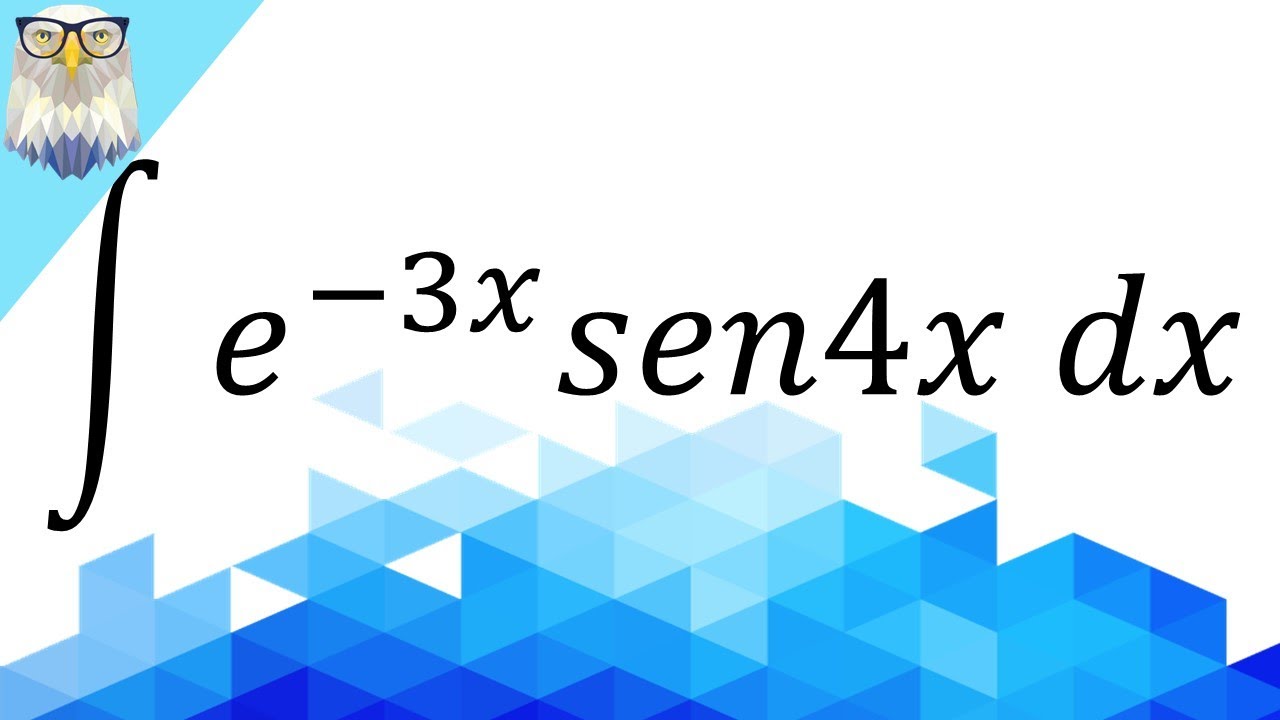 INTEGRAL POR PARTES EXPONENTE NEGATIVO: INT(EXP(-3X)*SEN(4X)) - YouTube