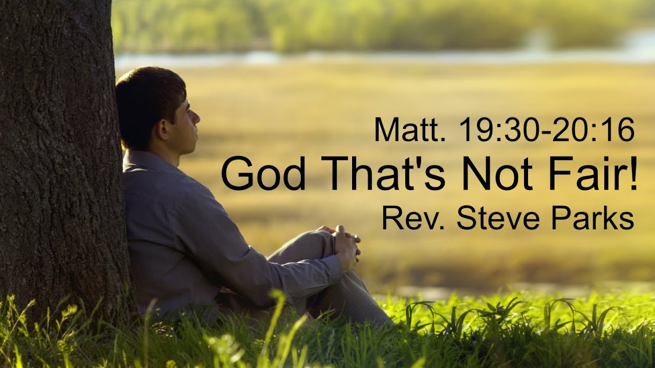 God, That’s Not Fair! | Rev Steve Parks - YouTube