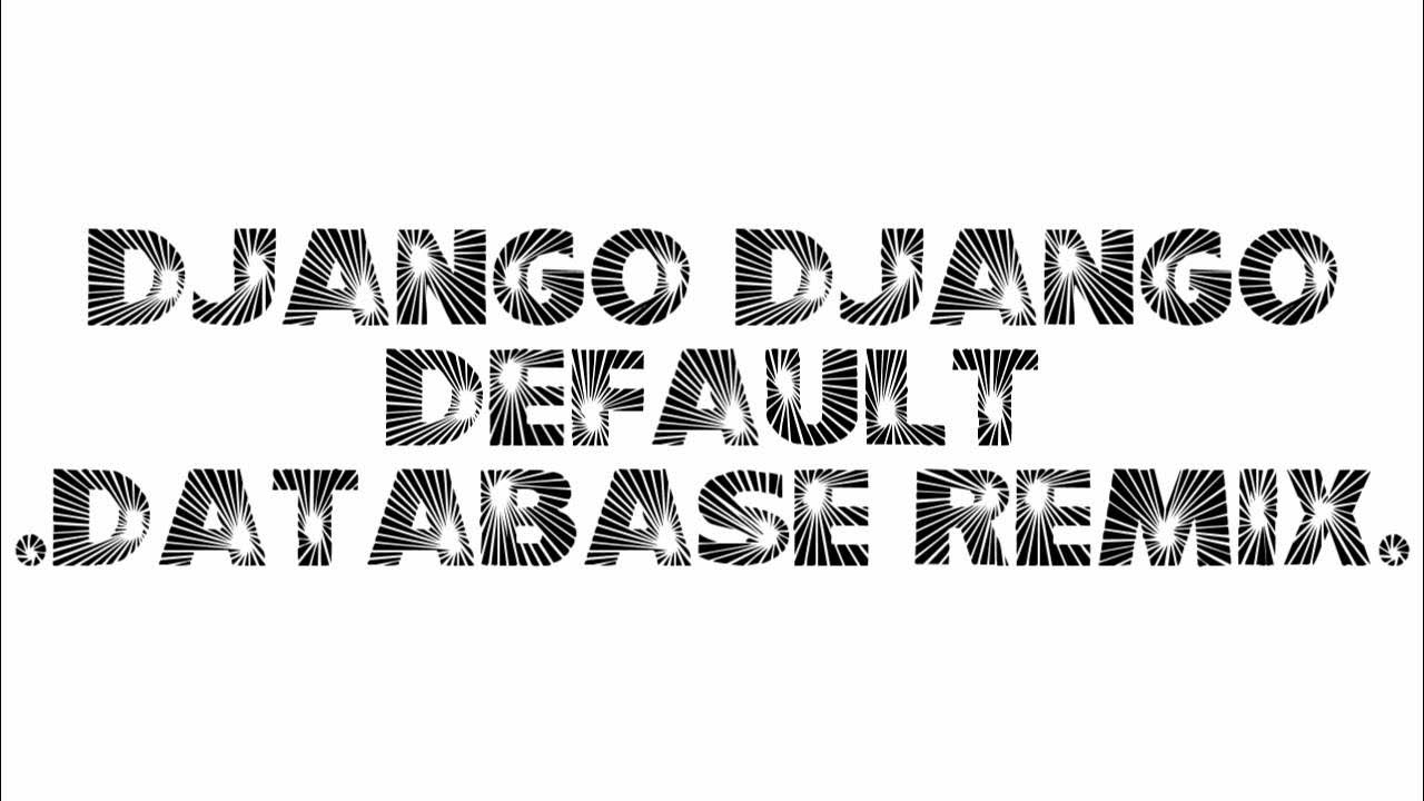Django Django - Default (Database Remix) - YouTube Music