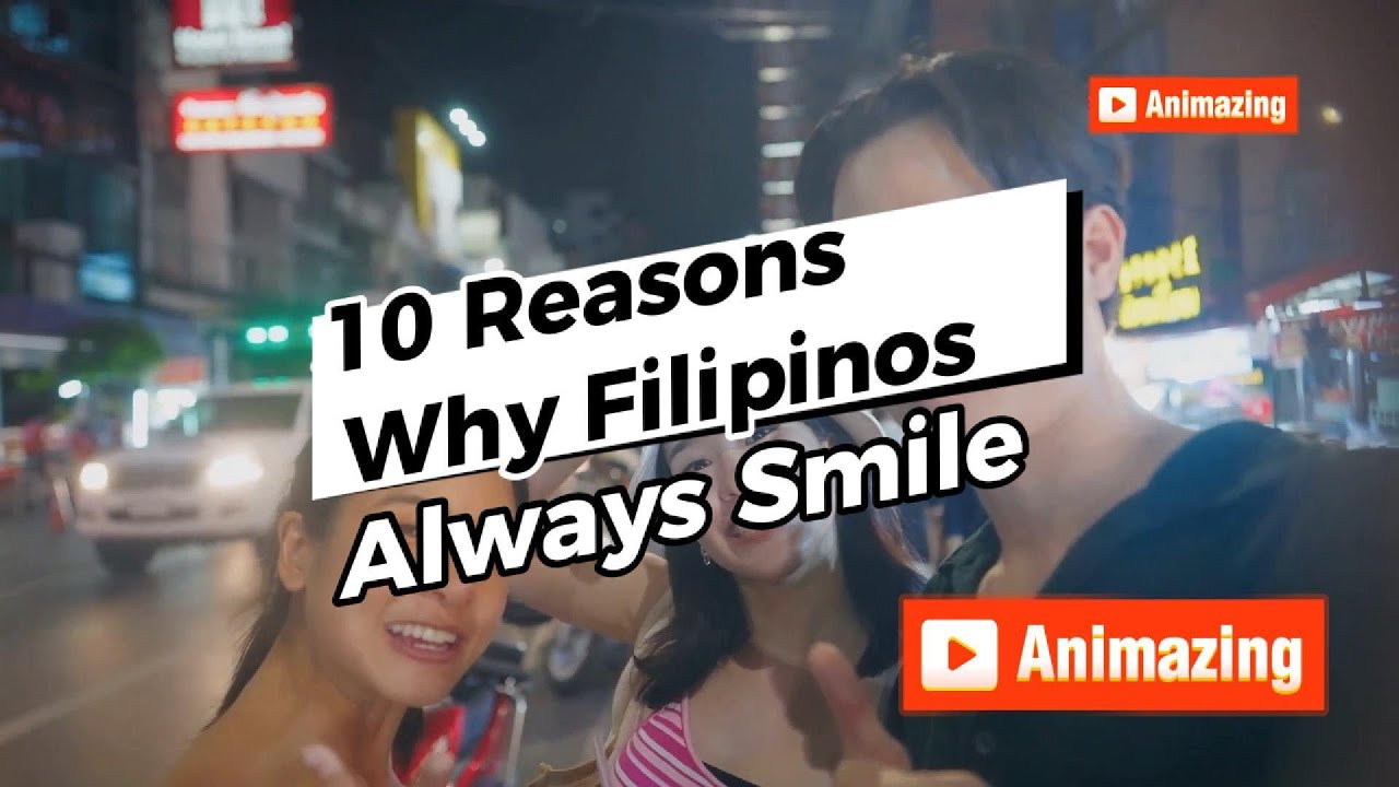 10 Reasons Why Filipinos Always Smile! - YouTube