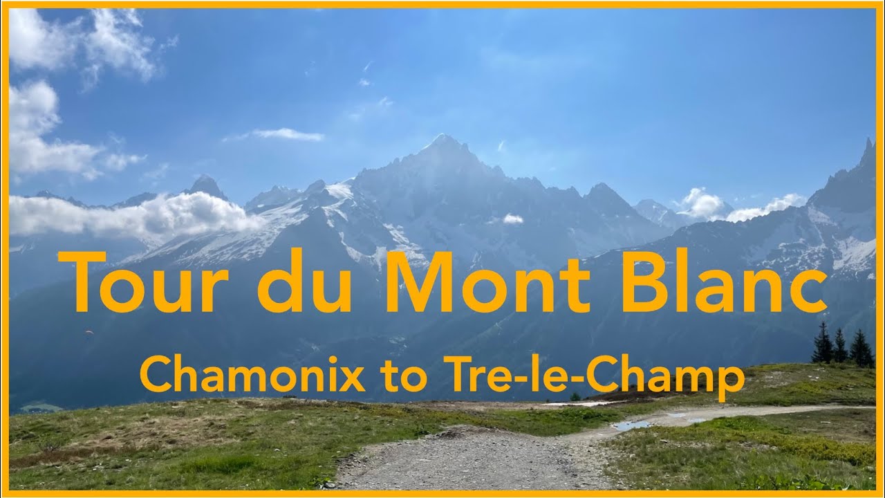 TMB-Chamonix to Tre-le-Champ | Hiking the Tour du Mont Blanc (Clockwise) - YouTube