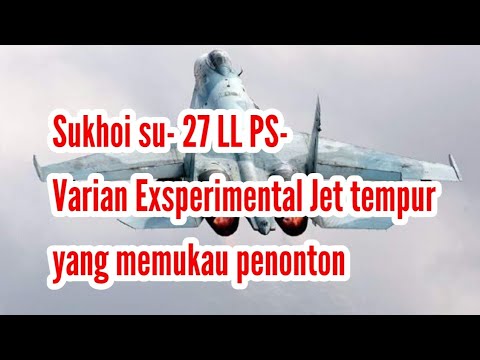 Misteri Sukhoi su 27 LL. Ps- Varian exsperimental Inovasi dengan jet ...