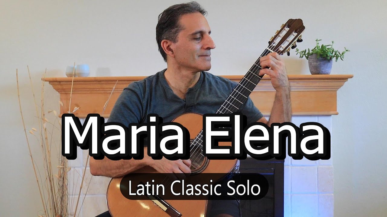 "Maria Elena" L Barcelata Classical Guitar Solo- Soulful Latin Cover ...