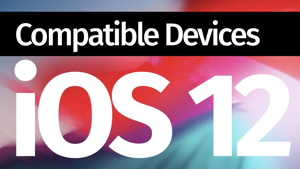 iOS 12 Compatible Devices: Can my iPhone iPad iPod run iOS 12? - YouTube