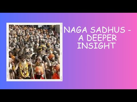 Naga Sadhus - A deeper insight and understanding their role - YouTube