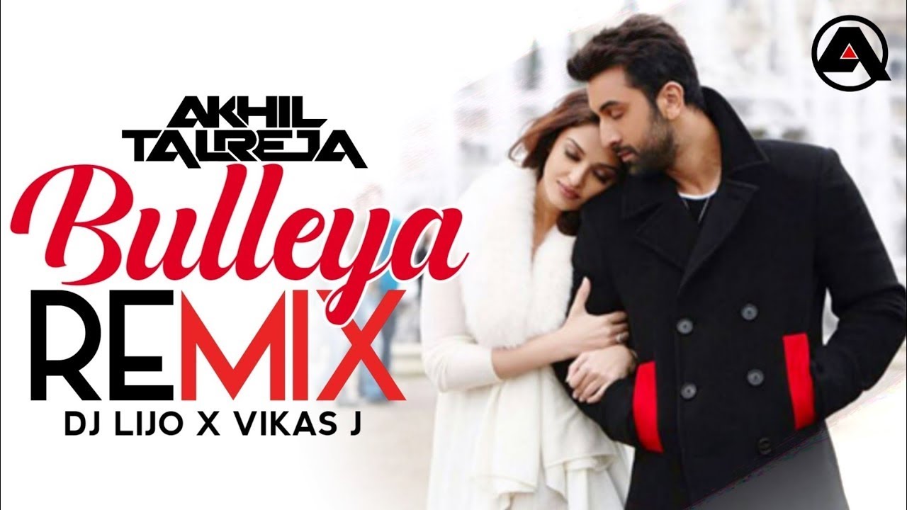 Bulleya (A Extended Mix) - DJ Akhil Talreja ft. Lijo & Vikas J (LONG ...