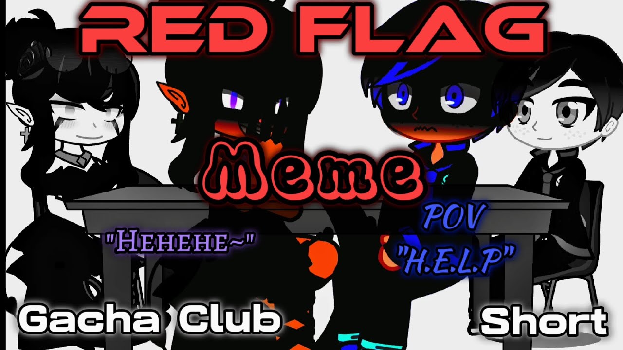 Red Flag🚩 MEME ( ft. @jazethewolf9434 and @Just_1c3-Bruh ) | Gacha club ...
