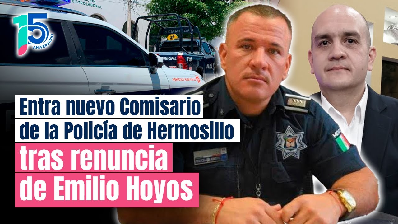 RENUNCIA Comisario general de la Policía de Hermosillo y entra Jesús ...