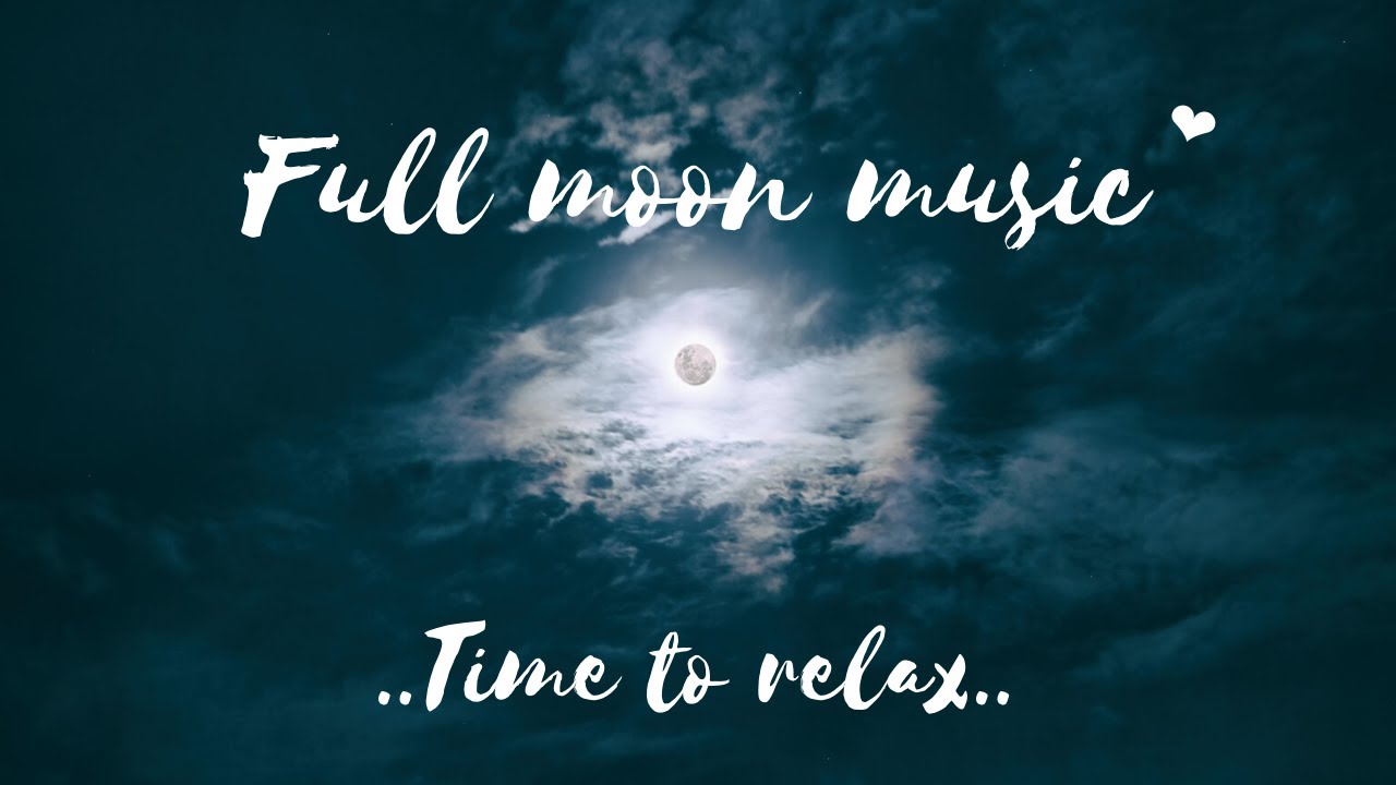 Full moon music - to relax, calm down and sleep. - YouTube