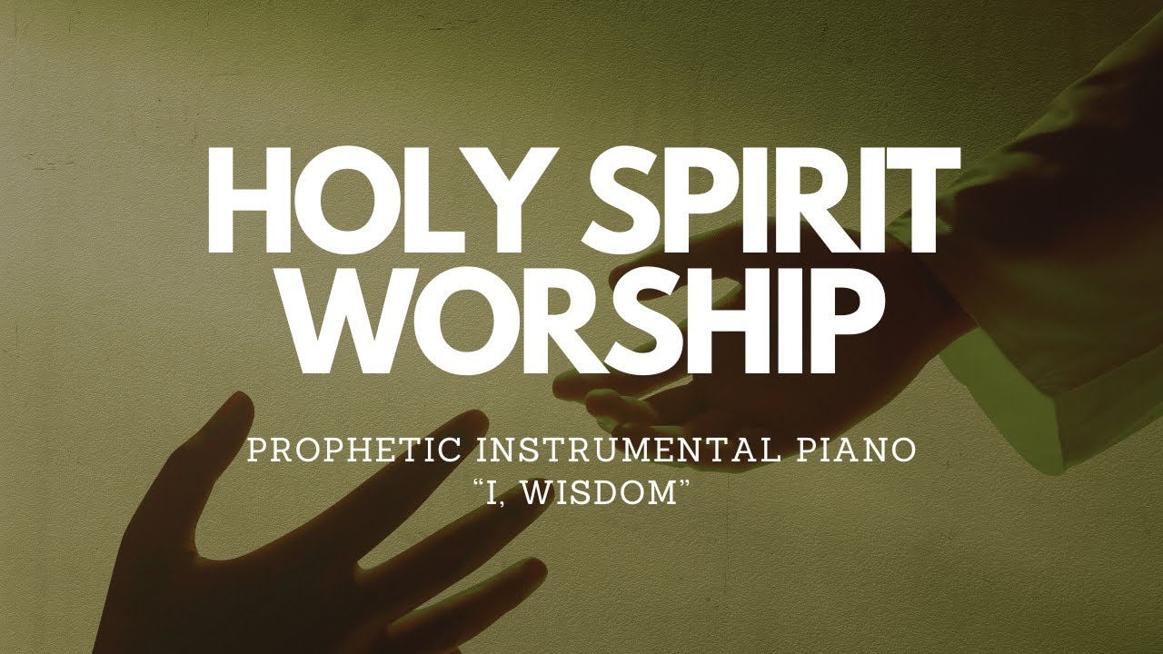 I, WISDOM / PURE & HOLY / PROPHETIC PIANO / PRAYER & MEDITATION - YouTube