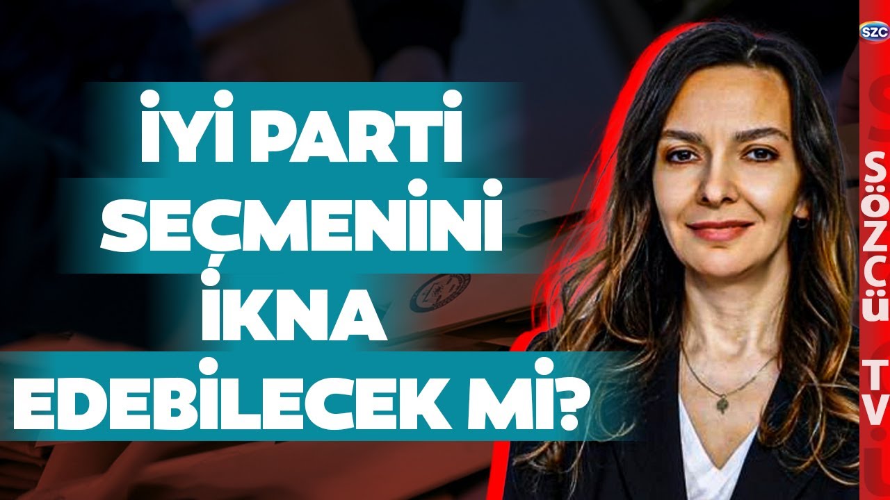 İYİ Parti Seçmenini Ankara ve İstanbul Konusunda İkna Edebilecek mi ...