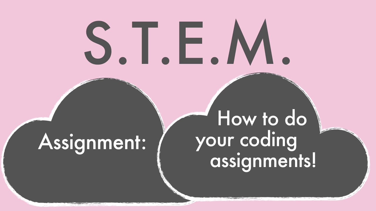 STEM Assignment: How to do your coding assignments! - YouTube