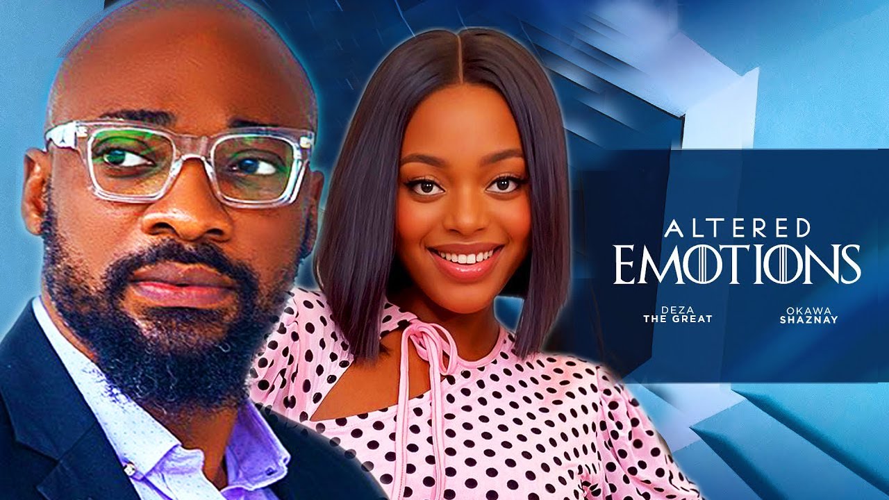 ALTERED EMOTIONS - DEZA THE GREAT, OKAWA SHAZNAY, ANITA NWACHI - YouTube