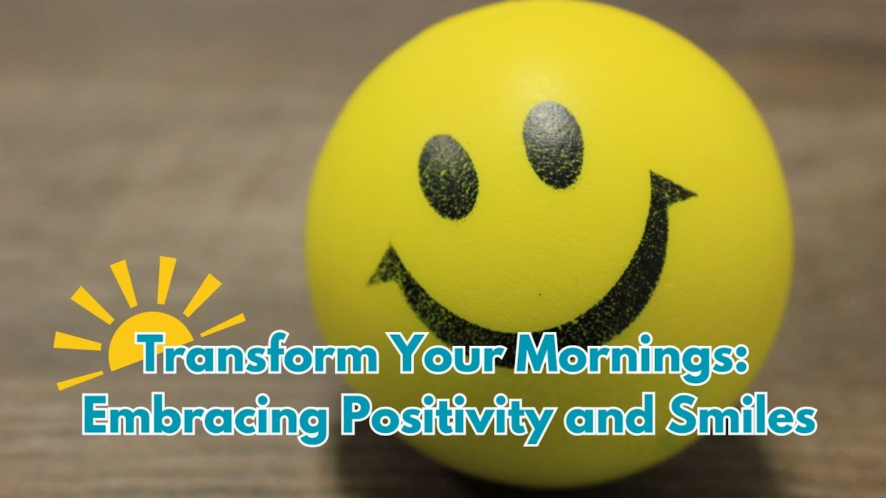 Embracing Positivity: Start Your Day with a Smile - YouTube