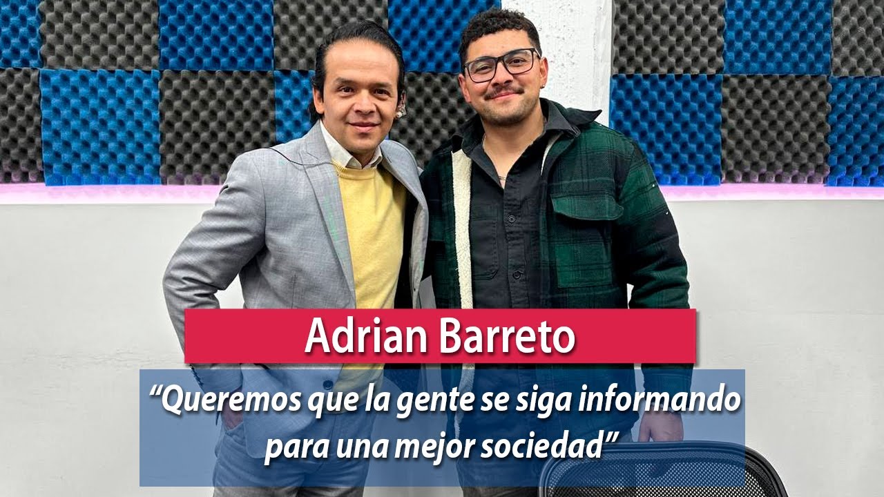 Adrián Barreto | Queremos que la gente se siga informando para una ...