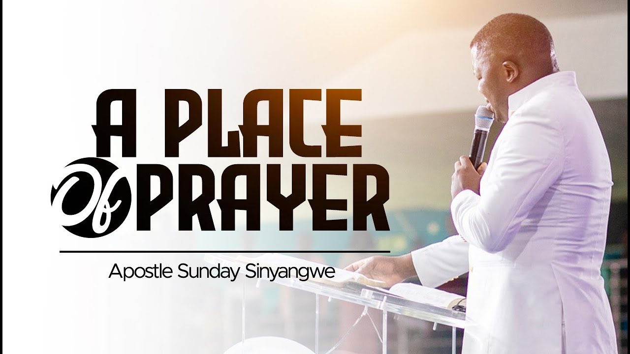 A Place Of Prayer - Apostle Sunday Sinyangwe - YouTube