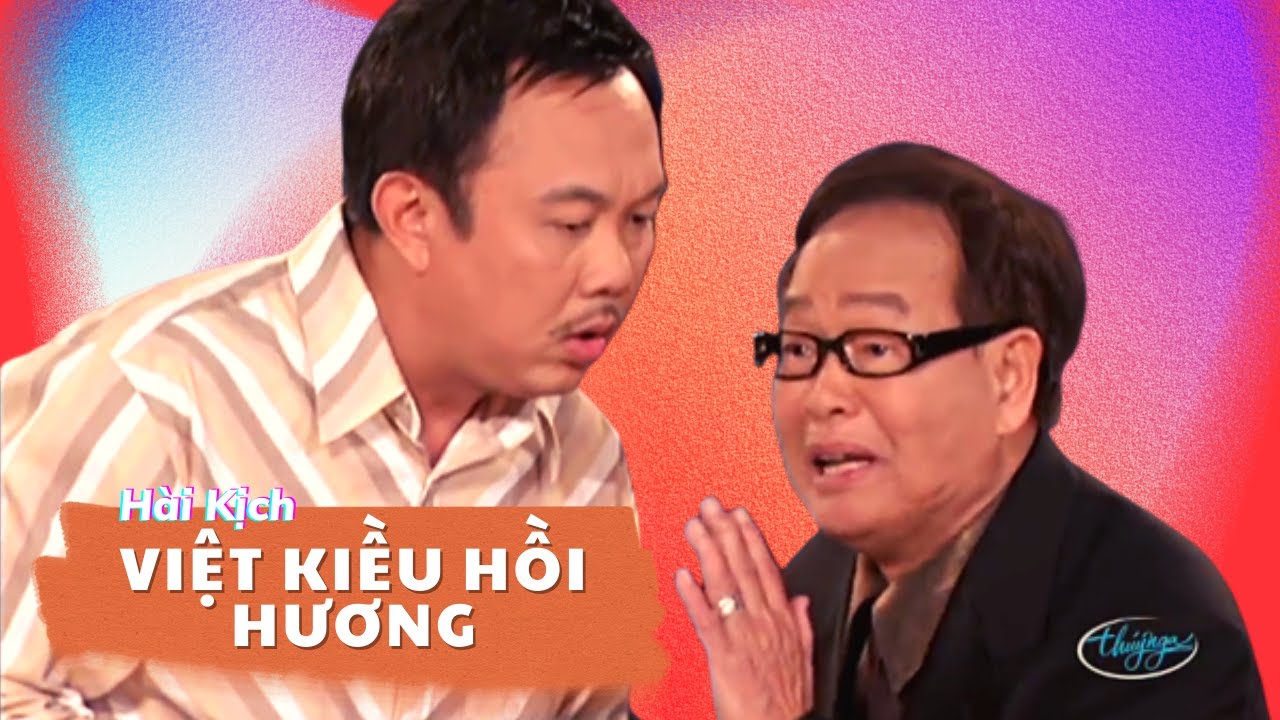 Hài kịch hay nhất "VIỆT KIỀU HỒI HƯƠNG" Hài kịch Văn Chung, Chí Tài ...