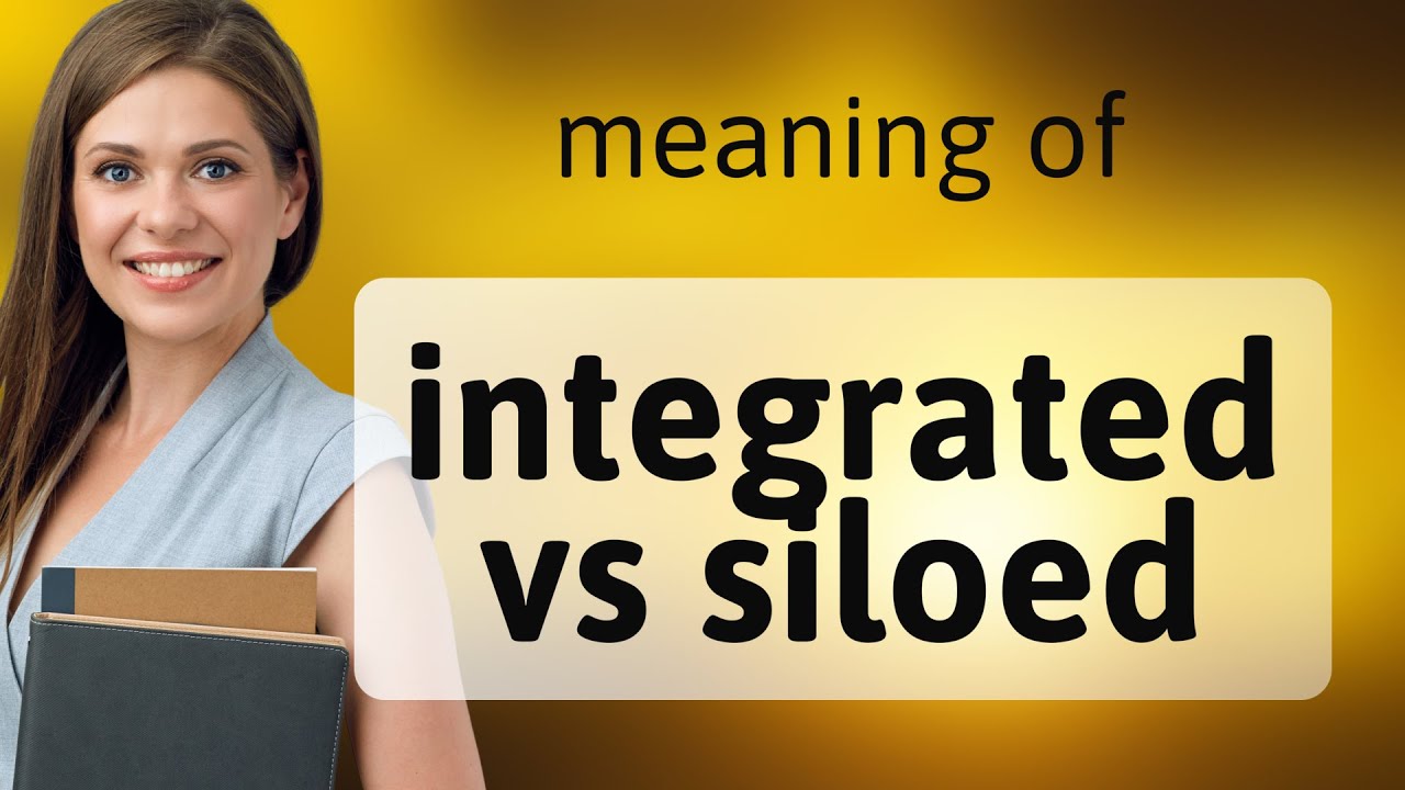 Integrated vs. Siloed: Transforming Collaboration - YouTube