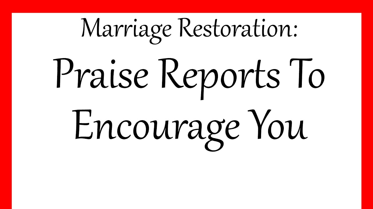 Marriage Restoration: Praise Reports To Encourage You! - YouTube