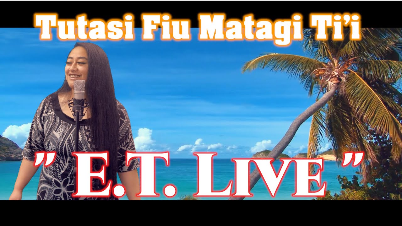 Tutasi Fiu Matagi Ti'i - E.T. Live - YouTube