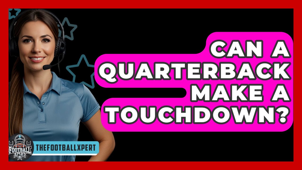 Can A Quarterback Make A Touchdown? - The Football Xpert - YouTube