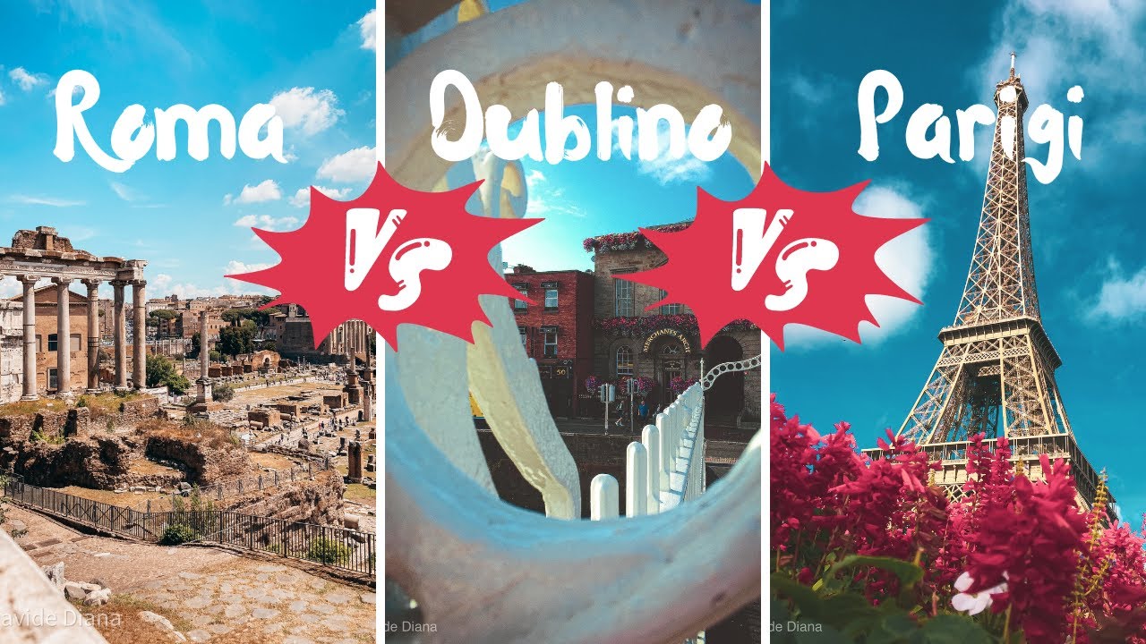 ROMA vs DUBLINO vs PARIGI - Dove si vive meglio? - YouTube